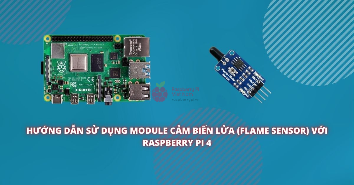 Hướng dẫn sử dụng module cảm biến lửa với Raspberry Pi 4